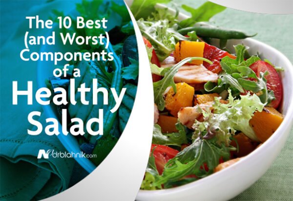 The 10 Best (and Worst) Components of a Healthy Salad
